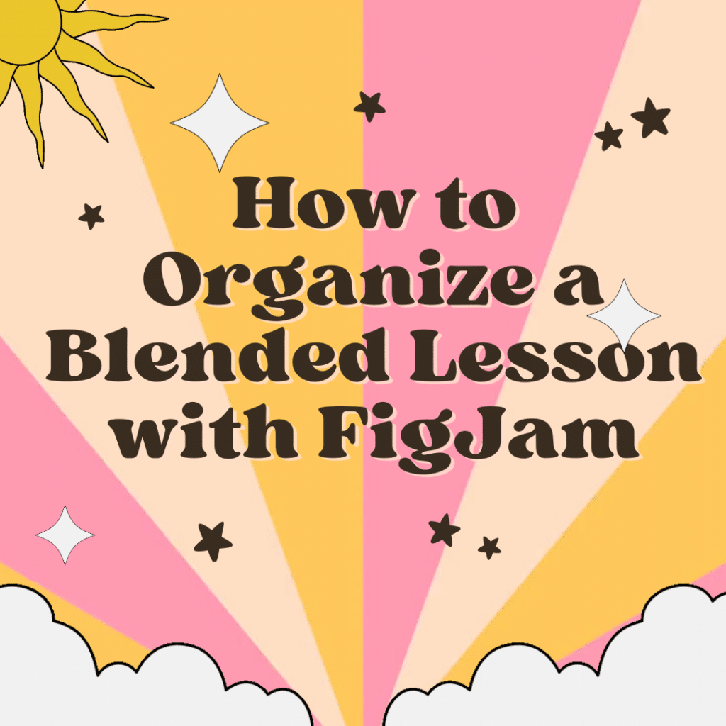 How to Organize a Blended Lesson with FigJam - Teacher Tech with Alice ...